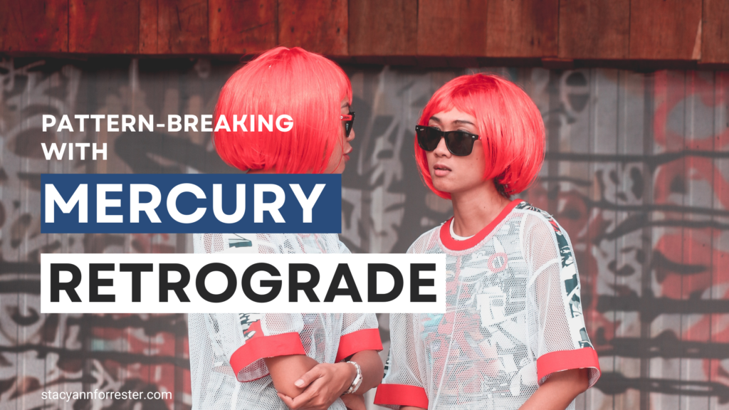 The Pattern-Breaking Potential of Mercury Retrograde Cycles – Stacyann ...